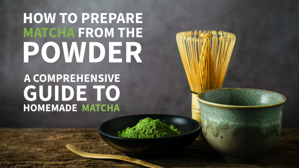 How to Prepare Matcha from the Powder: A Comprehensive Guide to ...