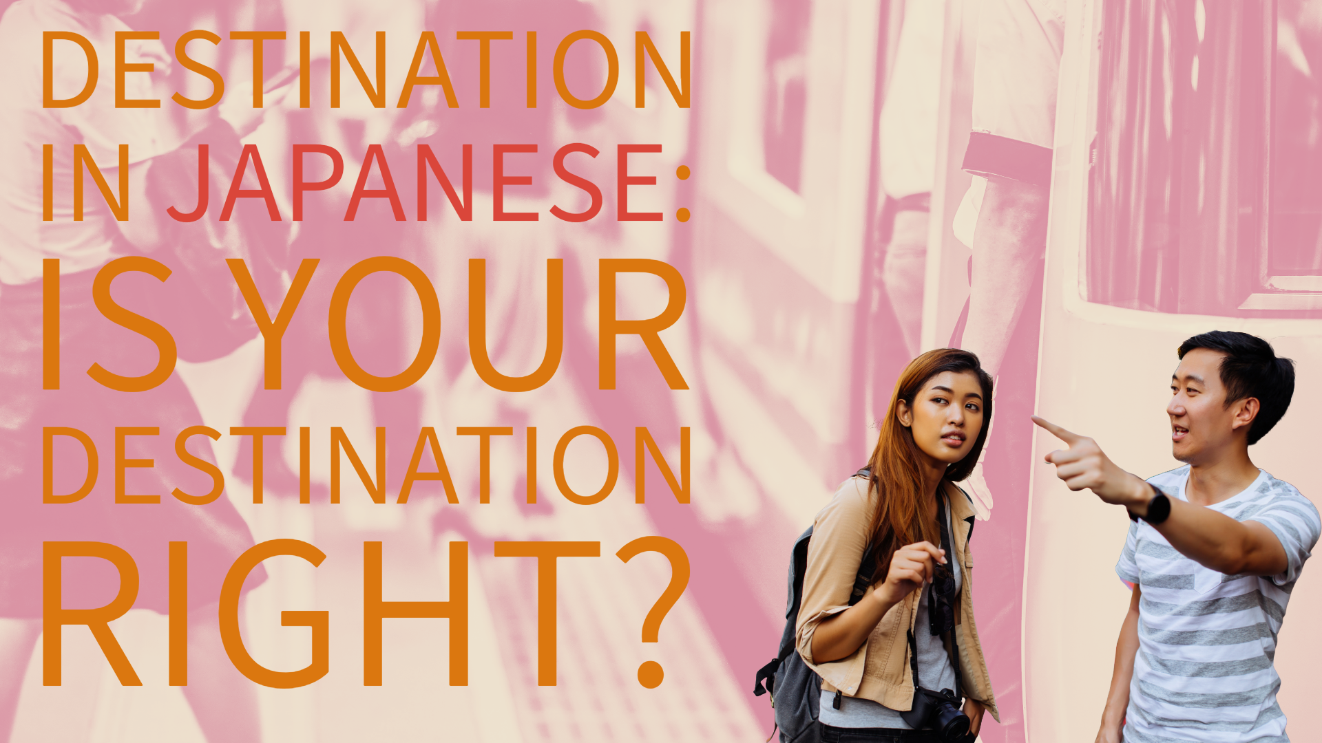 Destination in Japanese: Is your destination right?